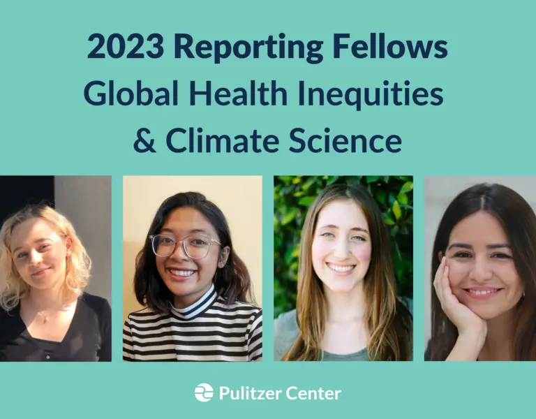 Announcing the 2023 Global Health Inequities and Climate Science Reporting Fellows | Pulitzer Center